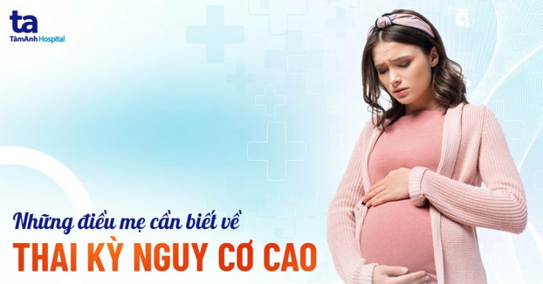 Thai kỳ nguy cơ cao là gì? Yếu tố nguy cơ và cách quản lý biến chứng | Bệnh viện Đa khoa Tâm Anh