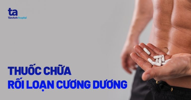 TOP 15 loại thuốc trị rối loạn cương dương hiệu quả và cực kỳ an toàn