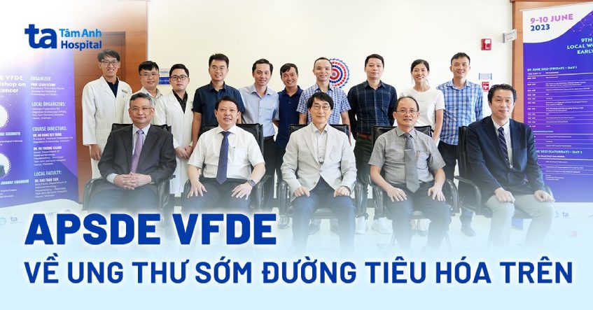 APSDE VFDE về ung thư sớm đường tiêu hóa trên | BVĐK Tâm Anh