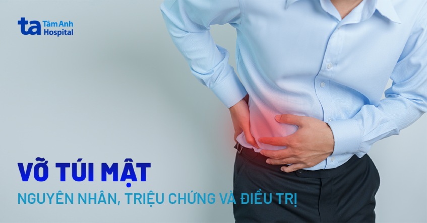Vỡ túi mật: Nguyên nhân, triệu chứng, chẩn đoán và phòng ngừa