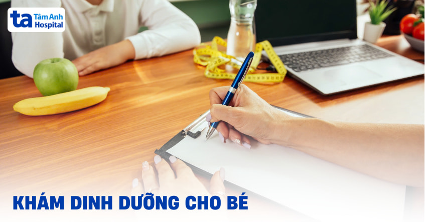 Khám dinh dưỡng cho bé: Quy trình, chi phí và kinh nghiệm