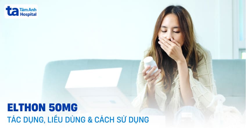 Thuốc Elthon 50mg: Tác dụng, liều dùng và cách sử dụng