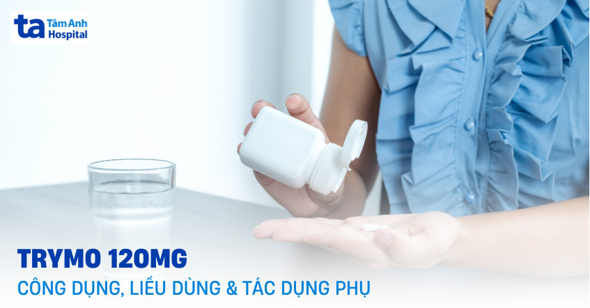 Thuốc Trymo 120mg: Công dụng, liều dùng, tác dụng phụ và giá thành