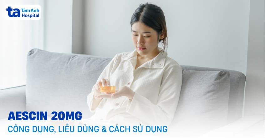 Thuốc Aescin 20mg: Công dụng, liều dùng và cách sử dụng