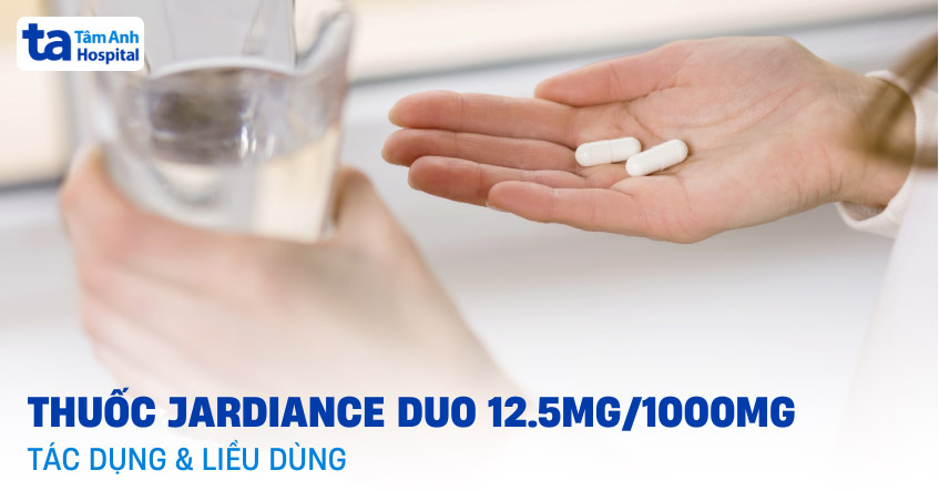 Thuốc Jardiance Duo 12.5mg/1000mg: Tác dụng, liều dùng