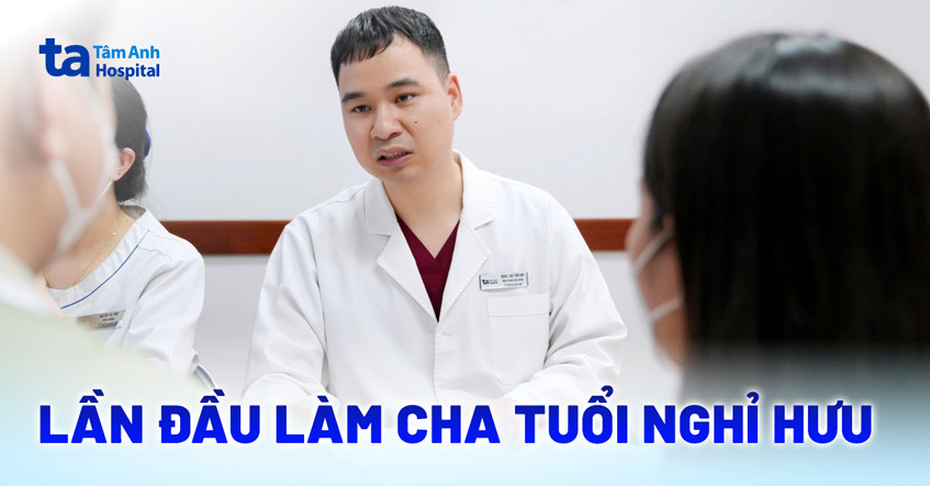 Về hưu mới được làm cha | Bệnh viện Đa khoa Tâm Anh