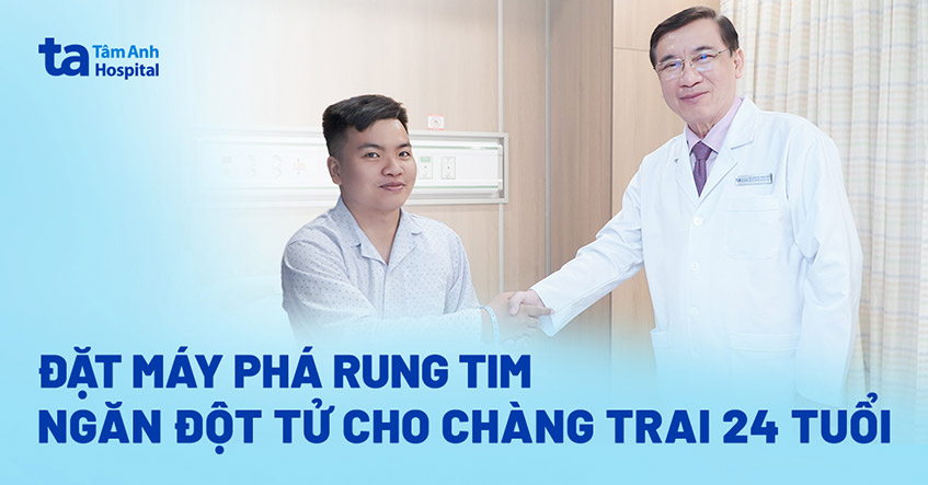 Đặt máy phá rung tim ngăn đột tử cho chàng trai 24 tuổi