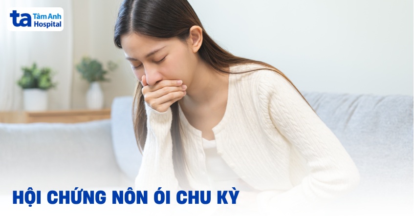 Hội chứng nôn ói chu kỳ: Nguyên nhân, triệu chứng và phòng ngừa