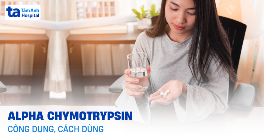 Alpha chymotrypsin: Công dụng, tác dụng phụ và tương tác thuốc