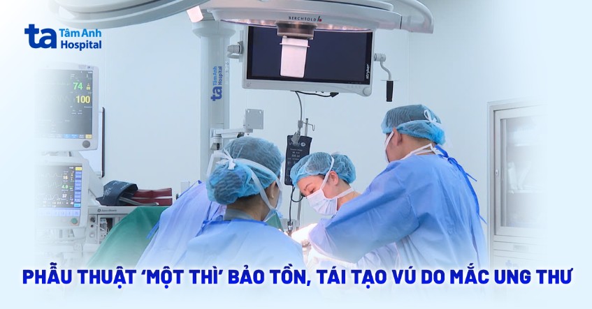 Phẫu thuật bảo tồn kết hợp thẩm mỹ điều trị ung thư vú