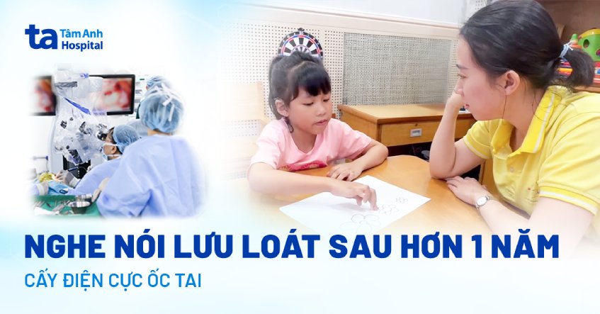 Nghe nói lưu loát sau hơn 1 năm cấy điện cực ốc tai