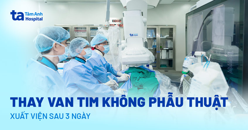 Thay van tim không phẫu thuật | Bệnh viện Đa khoa Tâm Anh