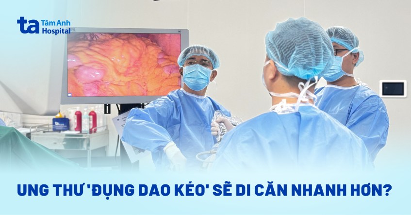 Ung thư ‘đụng dao kéo’ sẽ di căn nhanh hơn? | BVĐK Tâm Anh